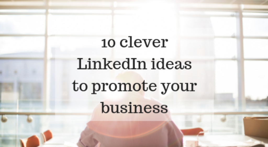 10 clever LinkedIn ideas to promote your business - Top Entrepreneurs ...